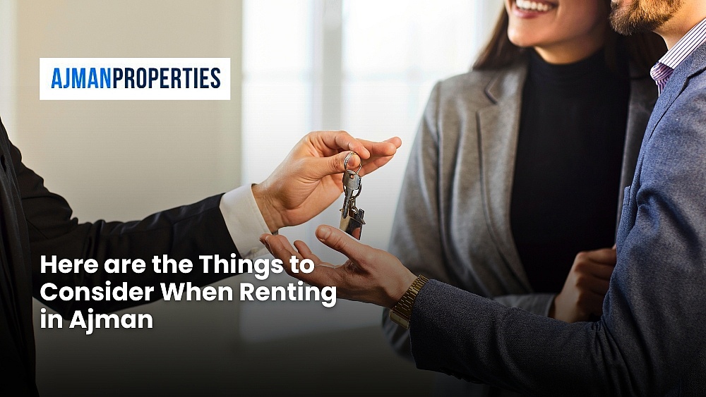 Here are the Things to Consider When Renting in Ajman | AjmanProperties